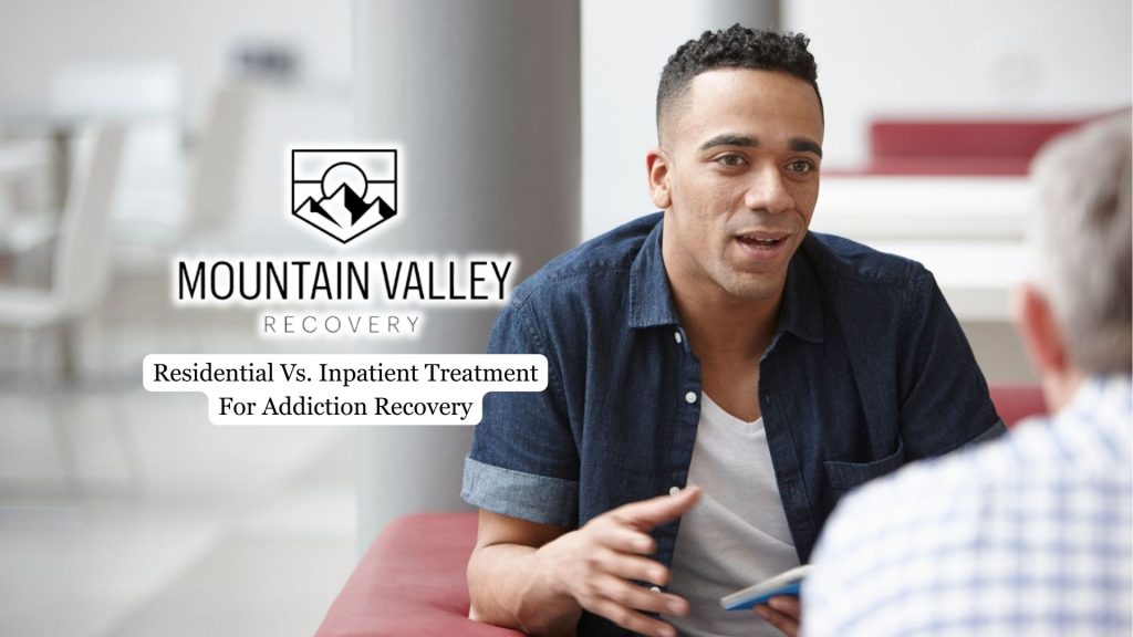 Residential Vs. Inpatient Treatment For Addiction Recovery - Mountain ...